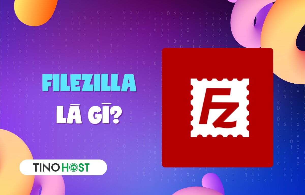 FileZilla là gì? Những điều cần biết về phần mềm FileZilla