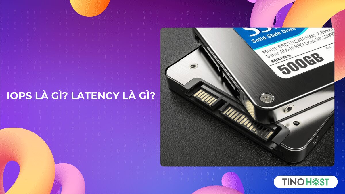 IOPS là gì? Latency là gì? Tìm hiểu về IOPS và Latency